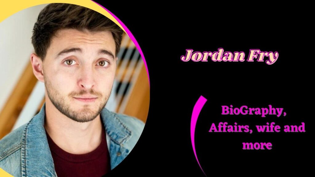 Jordan Fry: Movies, Photos, Age, Biography & Networth